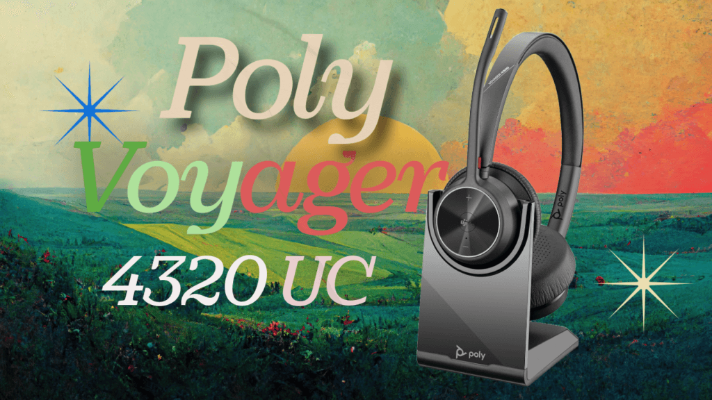 Poly Voyager 4320 UC: The Ultimate Headset for Hybrid Work